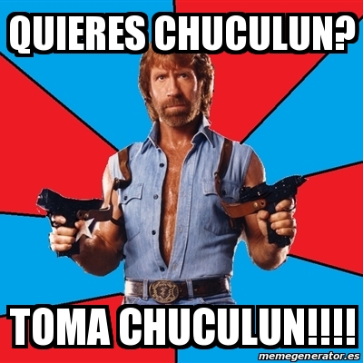 Meme Chuck Norris - quieres chuculun? toma chuculun!!!! - 18065048