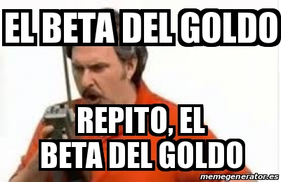 Meme Personalizado - el beta del goldo repito, el beta del goldo - 18069616