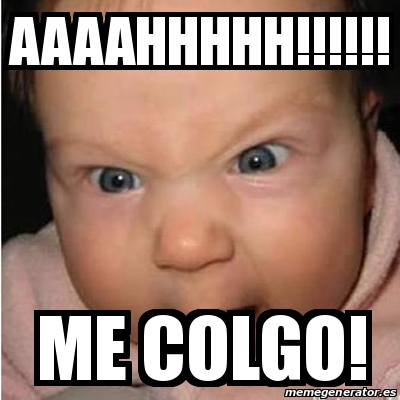 Meme Bebe furioso - AAAAHHHHH!!!!!! ME COLGO! - 18603964