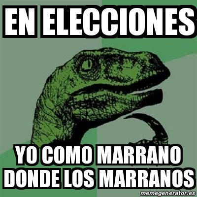 Meme Filosoraptor - En elecciones yo como marrano donde los marranos ...