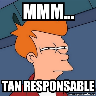 Meme Futurama Fry - mmm... tan responsable - 18606109
