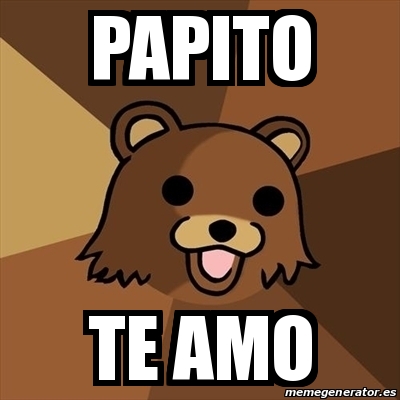 Meme Pedobear - papito te amo - 18606555