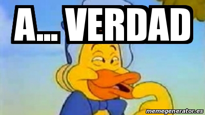 Meme Personalizado - a... verdad - 18607215