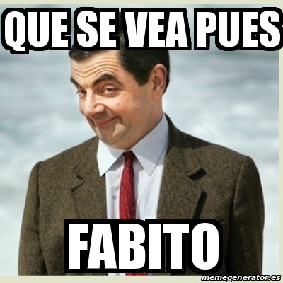 Meme Mr Bean - que se vea pues fabito - 18607947