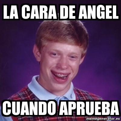Meme Bad Luck Brian - La cara de angel Cuando aprueba - 18608418