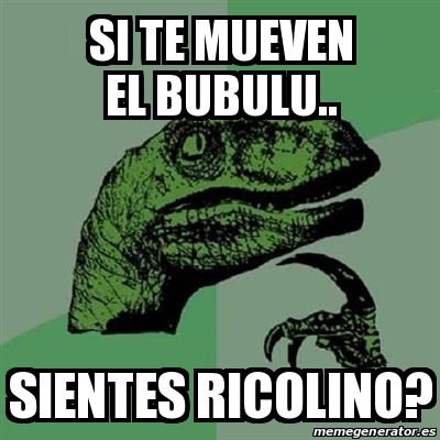Meme Filosoraptor - si te mueven el bubulu.. sientes ricolino? - 18612475