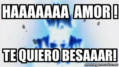 Meme Personalizado - haaaaaaa amor ! te quiero besaaar! - 18612644