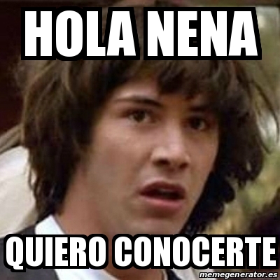 Meme Keanu Reeves - Hola nena Quiero conocerte - 18619064