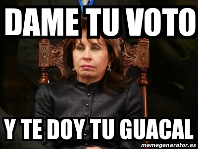 Meme Personalizado - Dame tu voto Y te doy tu guacal - 18620875