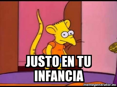 Meme Personalizado - JUSTO EN TU INFANCIA - 18620901