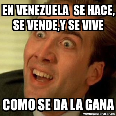 Meme No me digas - en venezuela se hace, se vende,y se vive como se da ...