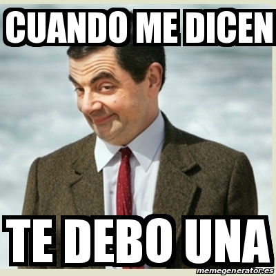 Meme Mr Bean - cuando me dicen te debo una - 18621720