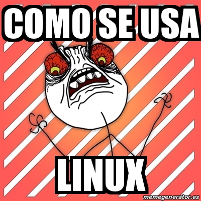 Meme I Hate - como se usa linux - 18622825