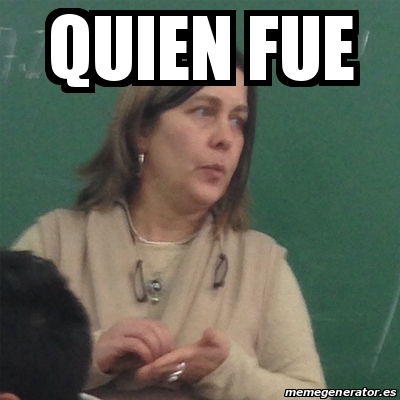 Meme Personalizado - quien fue - 18624829