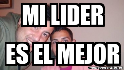 Meme Personalizado - mi lider es el mejor - 18624831