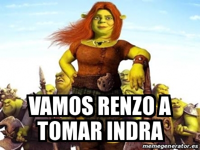 Meme Personalizado - Vamos Renzo a tomar Indra - 18626383