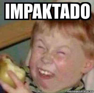Meme Personalizado - impaktado - 18628398