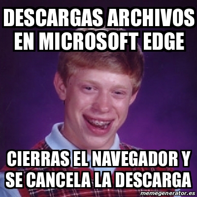 Meme Bad Luck Brian - descargas archivos en microsoft edge cierras el ...