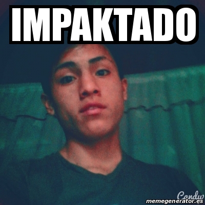 Meme Personalizado - IMPAKTADO - 18631896