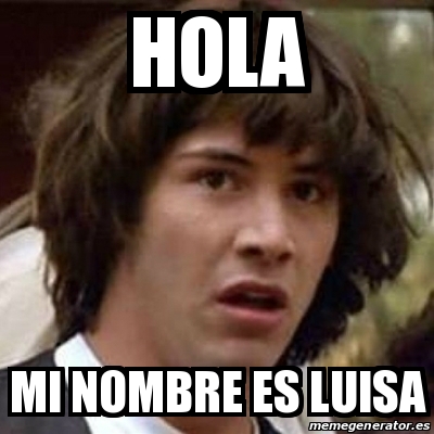 Meme Keanu Reeves - Hola Mi nombre es Luisa - 18634177