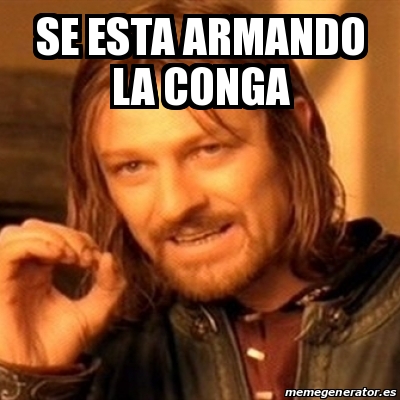 Meme Boromir - se esta armando la conga - 18634624
