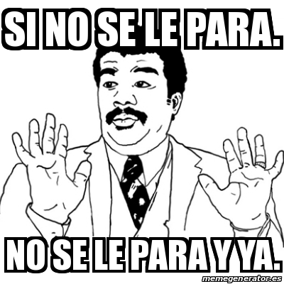 Meme Ay Si - si no se le para. no se le para y ya. - 18640373