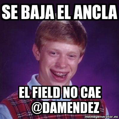 Meme Bad Luck Brian - Se baja el ancla el field no cae @damendez - 18658586
