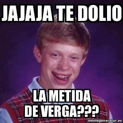 Meme Bad Luck Brian - jajaja te dolio la metida de verga??? - 18660548