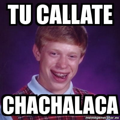 Meme Bad Luck Brian - tu callate chachalaca - 18660661