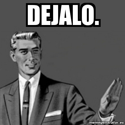 Meme Correction Guy - Dejalo. - 18660908