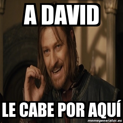 Meme Personalizado - A DAVID LE CABE POR AQUÃ - 18661279