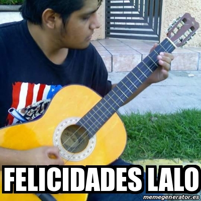 Meme Personalizado - Felicidades lalo - 18661593