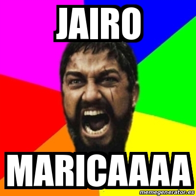 Meme Sparta - jairo maricaaaa - 18661898