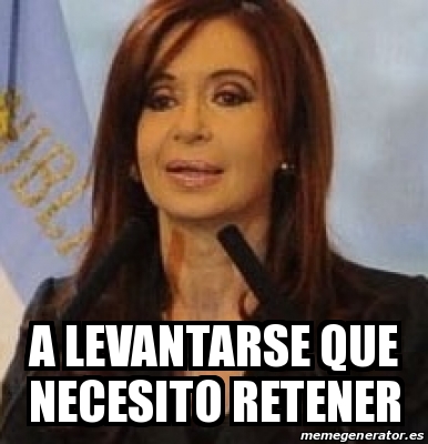 Meme Personalizado - A levantarse que necesito retener - 18675863
