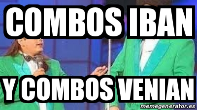 Meme Personalizado - combos iban y combos venian - 18676441
