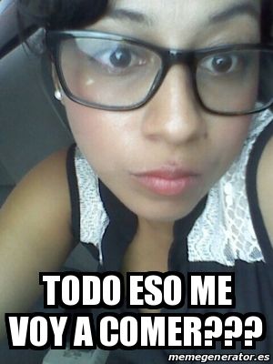 Meme Personalizado - Todo eso me voy a comer??? - 18676939