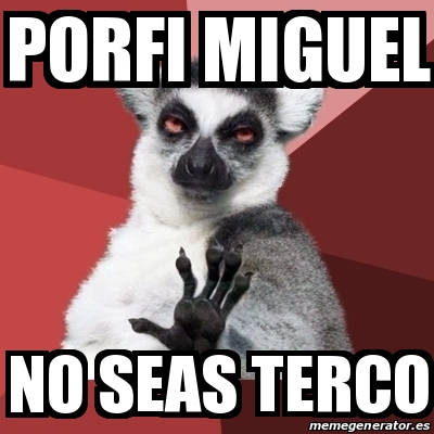 Meme Chill Out Lemur - porfi miguel no seas terco - 18687304