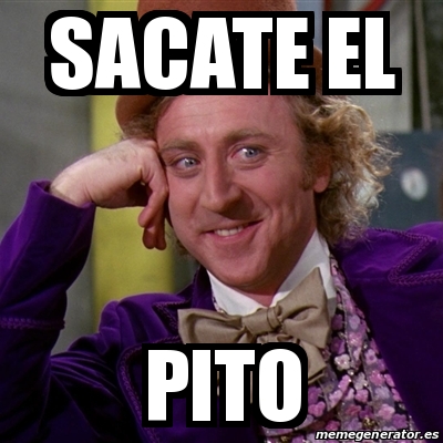 Meme Willy Wonka - sacate el pito - 18689459
