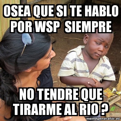 Meme Skeptical 3rd World Kid - osea que si te hablo por wsp siempre no ...