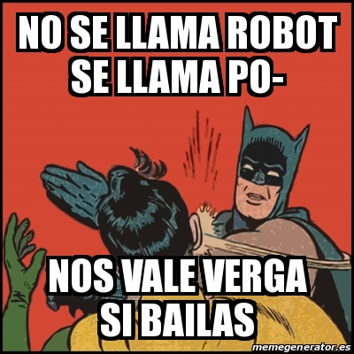 Meme Batman slaps Robin - no se llama robot se llama po- nos vale verga ...