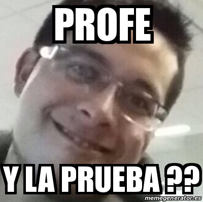 Meme Personalizado - Profe Y la prueba ?? - 18691108