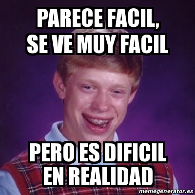 Meme Bad Luck Brian - Parece facil, se ve muy facil Pero es dificil en ...
