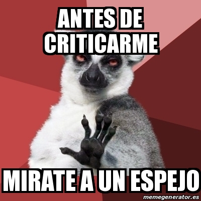 Meme Chill Out Lemur Antes De Criticarme Mirate A Un Espejo 18695328