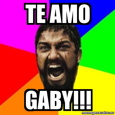 Meme Sparta - Te amo Gaby!!! - 18074525