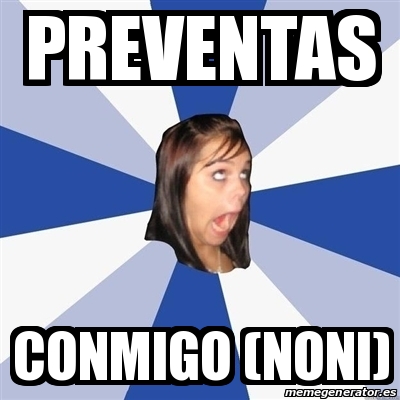 Meme Annoying Facebook Girl - preventas conmigo (noni) - 18078501
