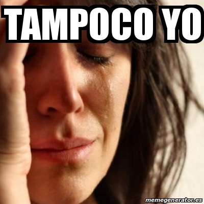 Meme Problems - tAMPOCO YO - 18700377