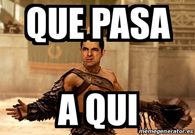Meme Personalizado - que pasa a qui - 18701889