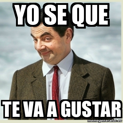 Meme Mr Bean - yo se que te va a gustar - 18703642
