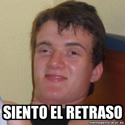 Meme Stoner Stanley - SIENTO EL RETRASO - 18706581