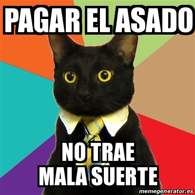 Meme Business Cat - pagar el asado no trae mala suerte - 18711452